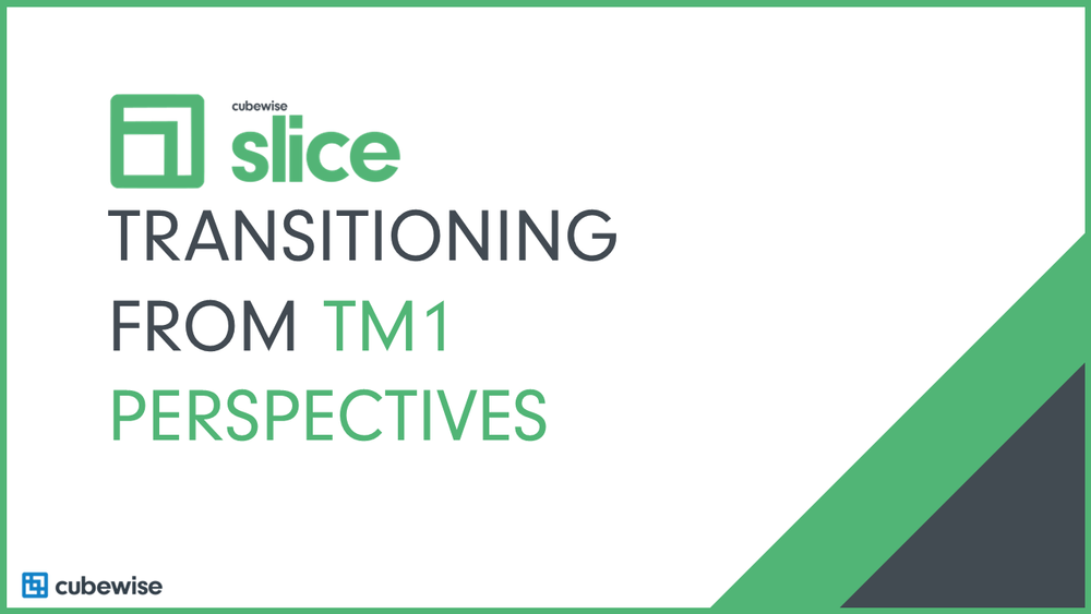 Transitioning from TM1 Perspectives to Slice - Cubewise CODE