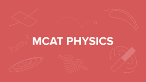 MCAT Physics: Everything You Need to Know — Shemmassian Academic Consulting