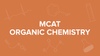 MCAT Organic Chemistry: Everything You Need to Know — Shemmassian ...