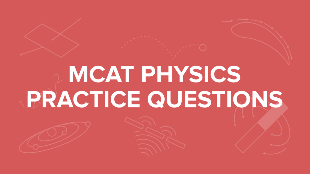 MCAT Physics Practice Questions — Shemmassian Academic Consulting