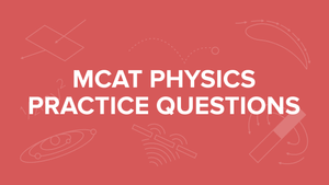 MCAT Physics Practice Questions — Shemmassian Academic Consulting