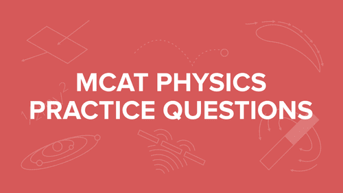 MCAT Physics Practice Questions — Shemmassian Academic Consulting