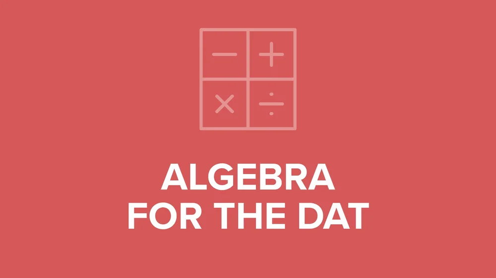 Algebra for the DAT — Shemmassian Academic Consulting