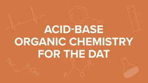 Acid-Base Organic Chemistry for the DAT — Shemmassian Academic Consulting