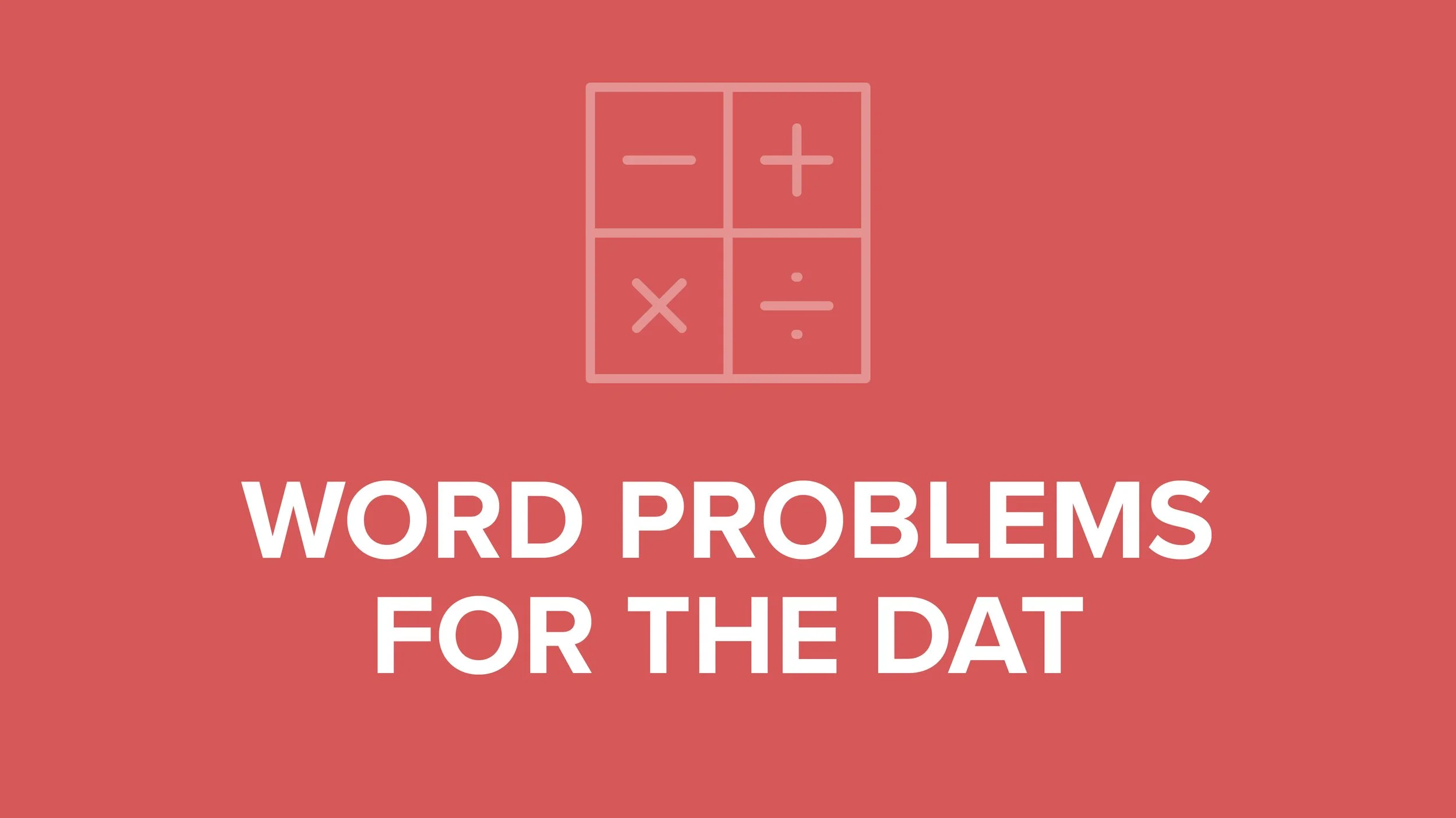 Word Problems for the DAT — Shemmassian Academic Consulting