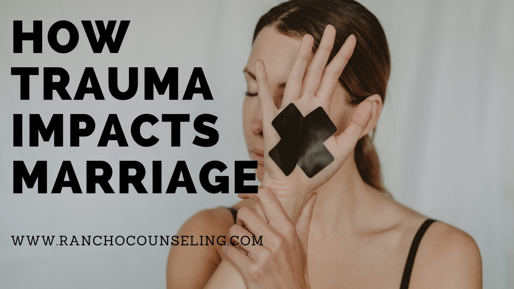 How Trauma impacts Marriage — Rancho Counseling, Therapy for Couples
