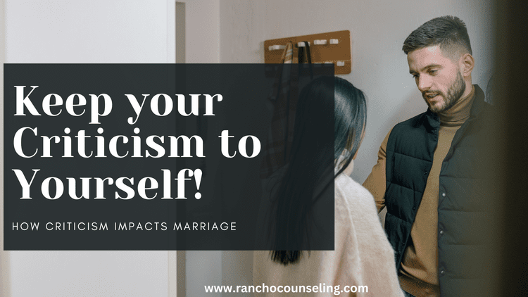 Keep your criticism to Yourself! — Rancho Counseling, Therapy for Couples