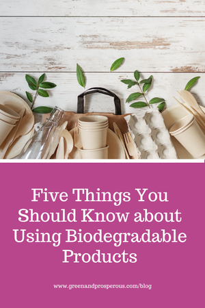 Five Things You Should Know about Using Biodegradable Products