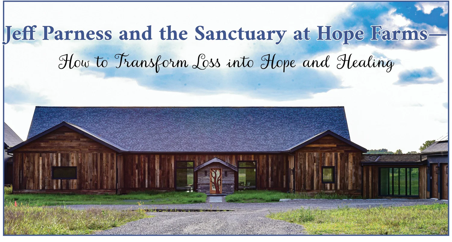 Jeff Parness and the Sanctuary at Hope Farms— How to Transform Loss ...
