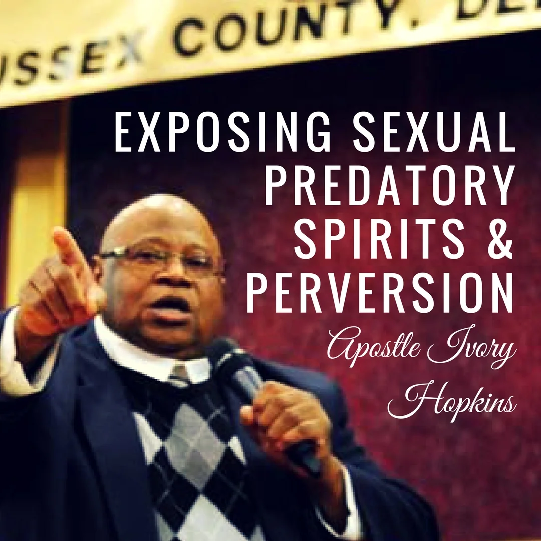 Apostle Ivory Hopkins | Exposing Sexual Predatory Spirits & Perversion {WATCH} — Desirée M. Mondesir