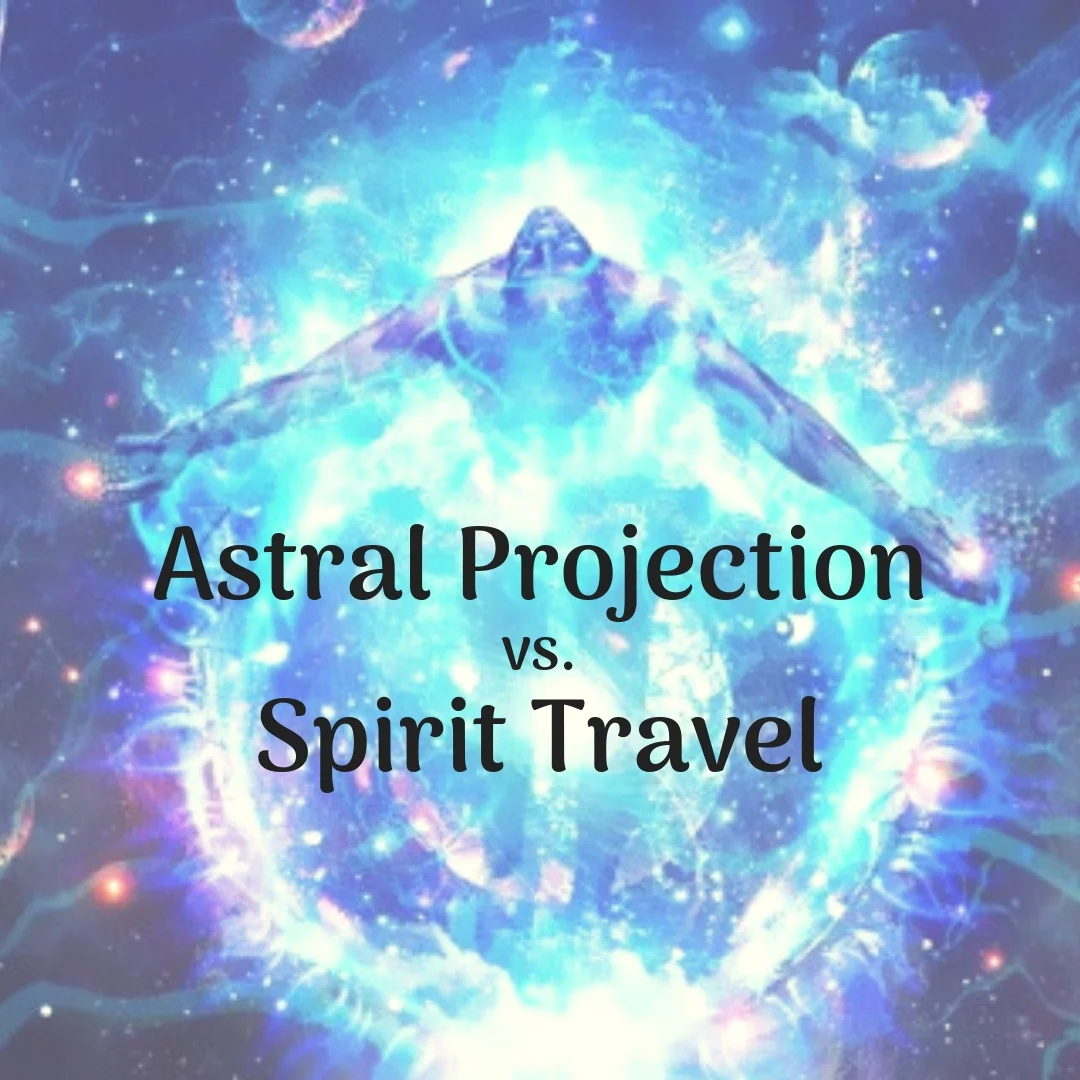 Astral Projection vs. Spirit Travel — Desirée M. Mondesir