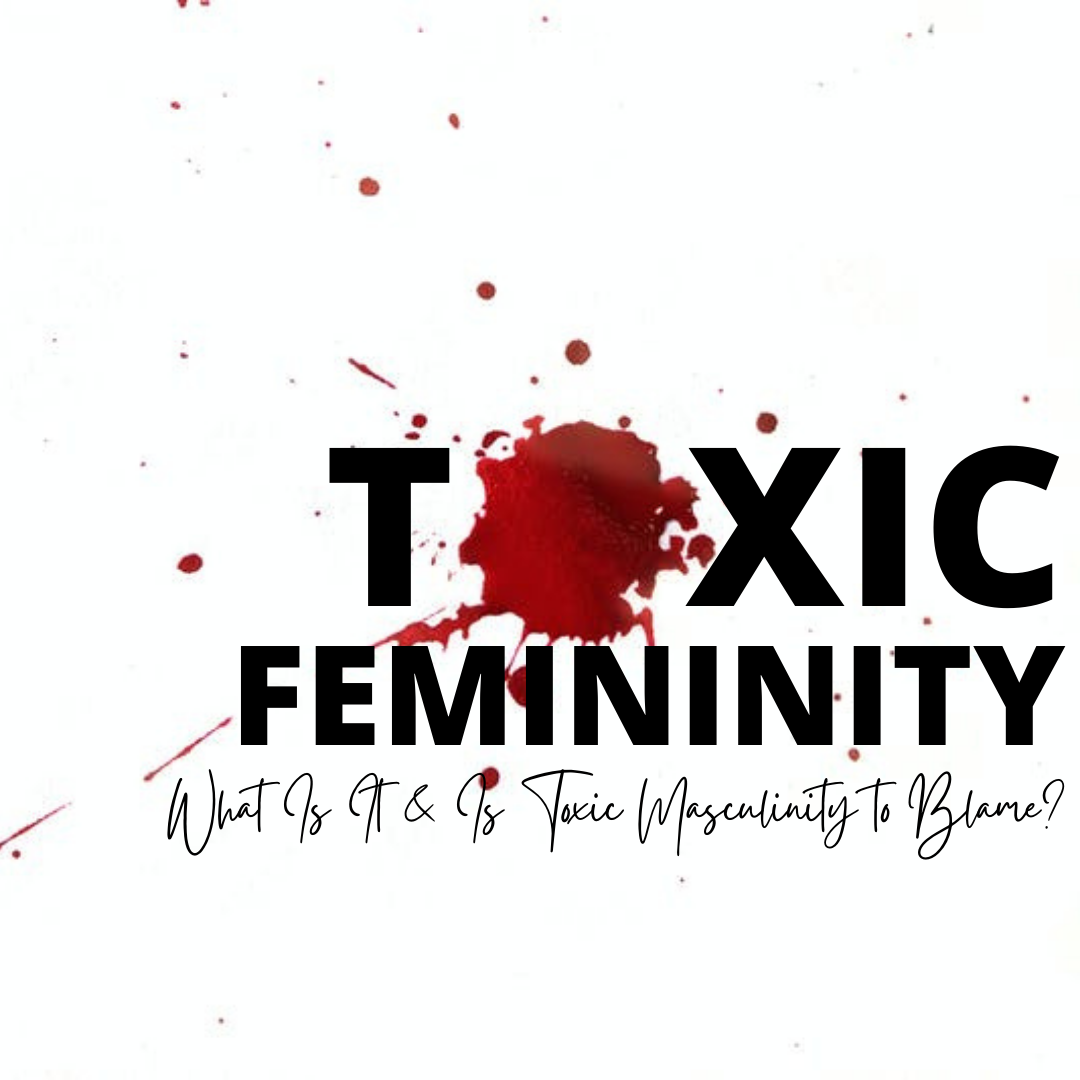 Toxic Femininity What Is It And Is Toxic Masculinity To Blame Toxic Femininity What Is It And Is Toxic Masculinity To Blame