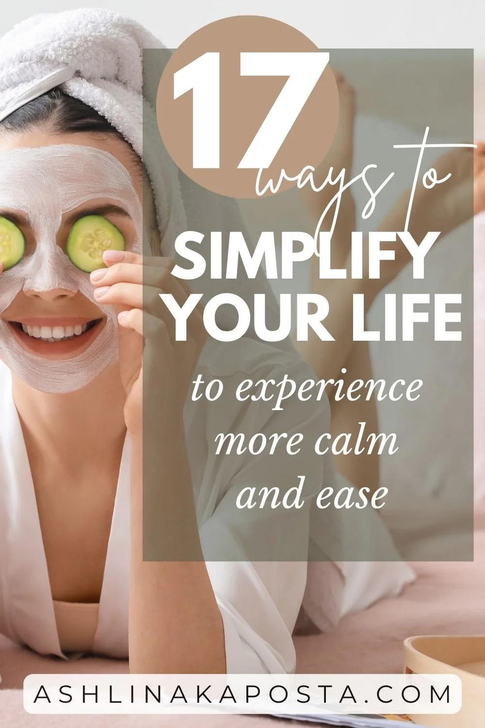 17 ways to simplify your life to create more ease & calm — ASHLINA KAPOSTA