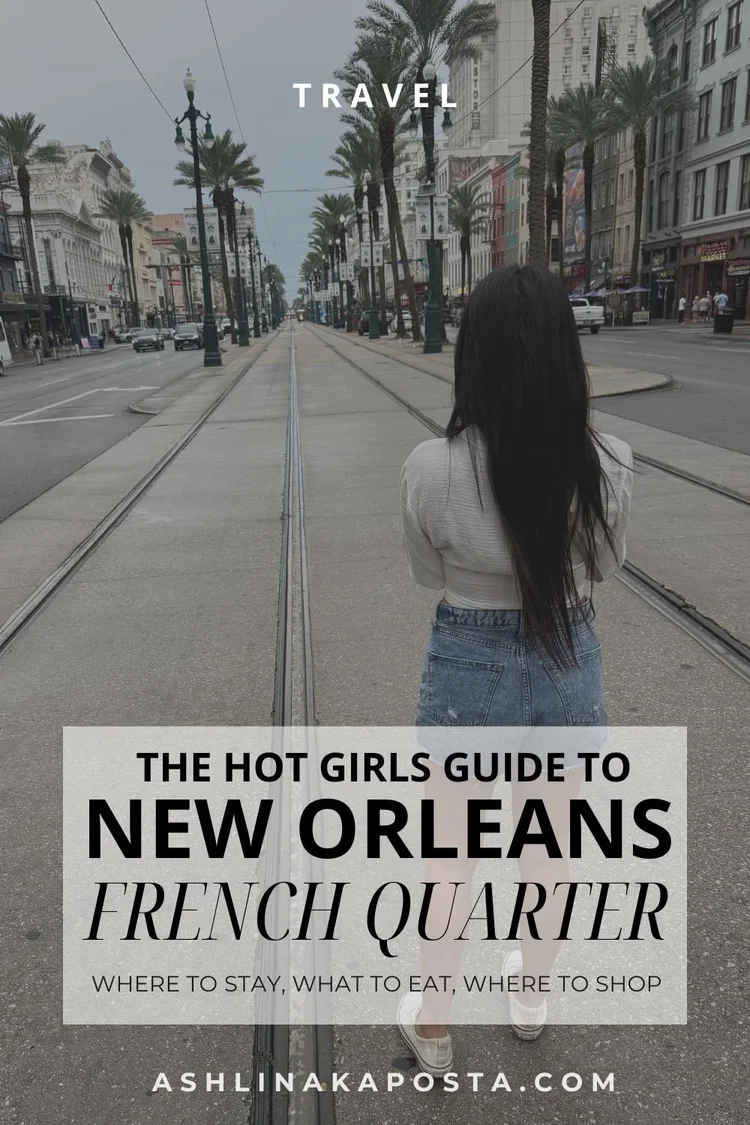 The Hot Girls Guide To New Orleans French Quarter — ASHLINA KAPOSTA