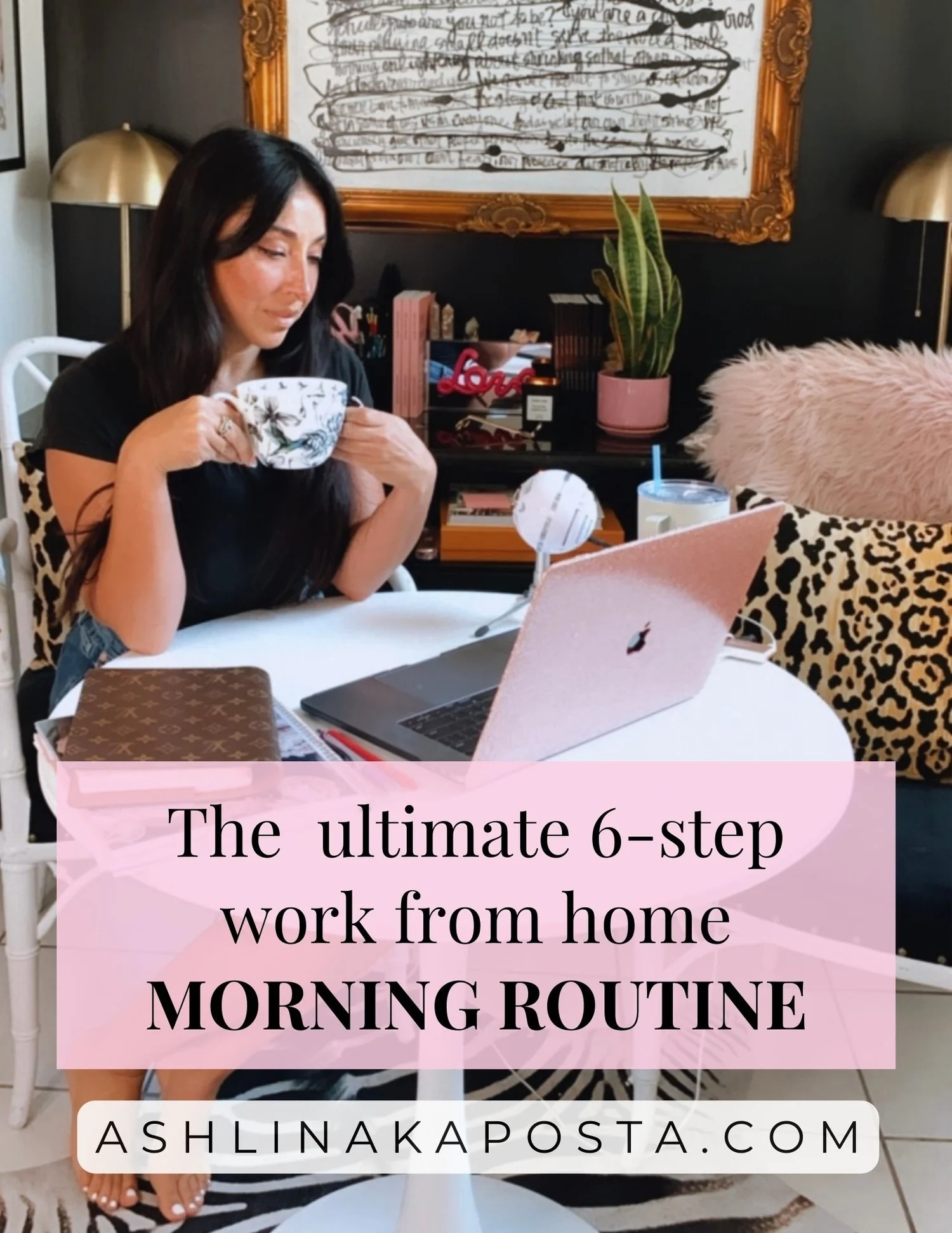The ultimate 6-step Work from home morning routine... — ASHLINA KAPOSTA
