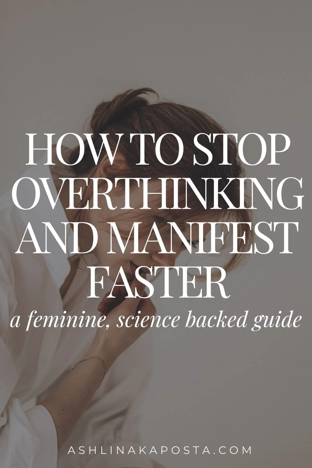6 Powerful Steps to Stop Overthinking & Manifest Faster (A Feminine ...