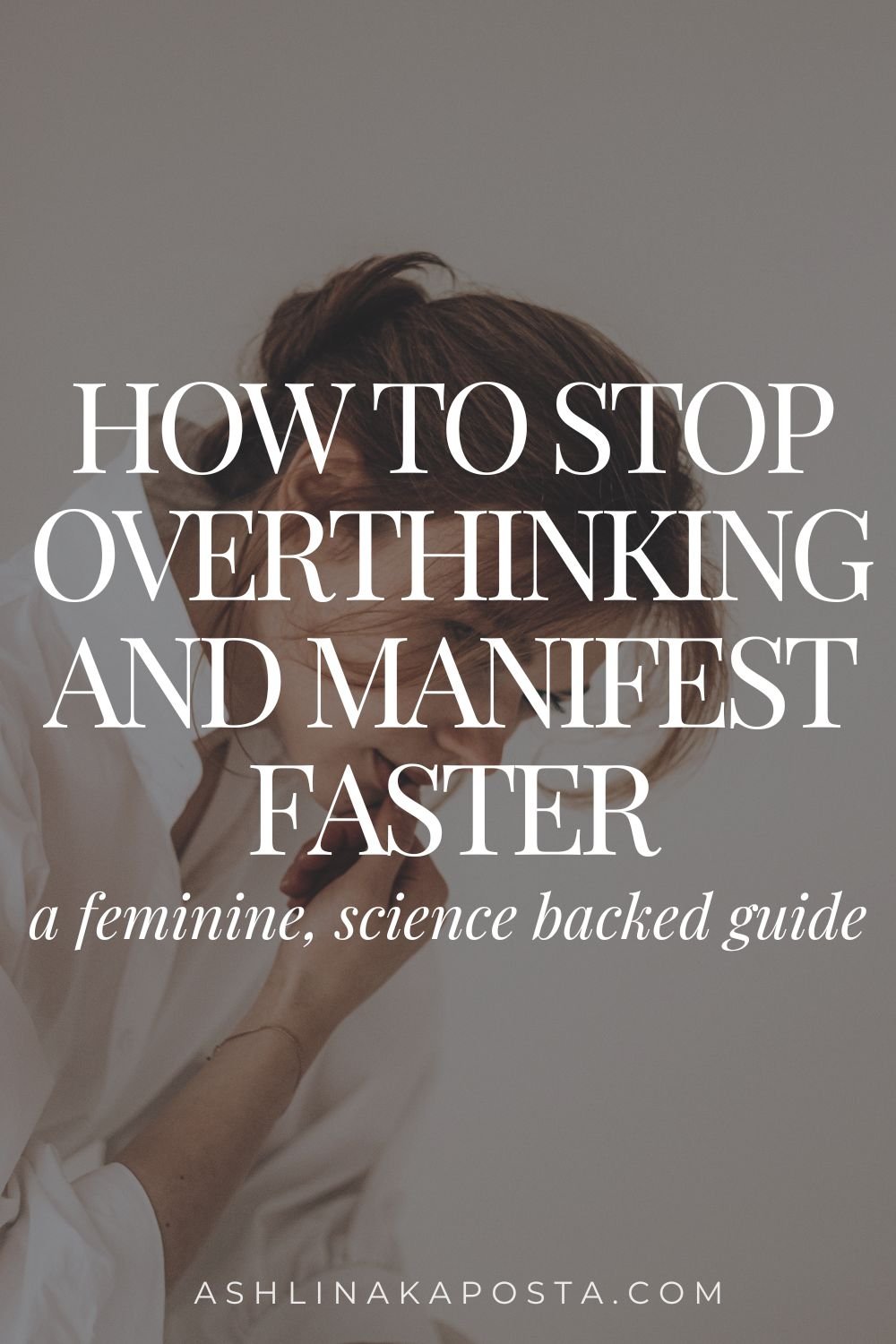 6 Powerful Steps to Stop Overthinking & Manifest Faster (A Feminine ...