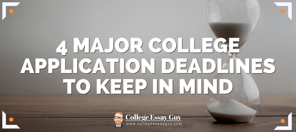 4 Major College Application Deadlines to Keep in Mind | College Essay Guy