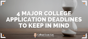 4 Major College Application Deadlines to Keep in Mind | College Essay Guy