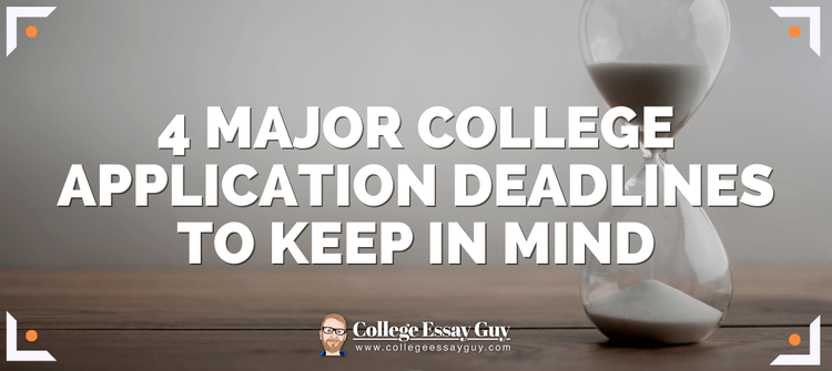 4 Major College Application Deadlines to Keep in Mind | College Essay Guy