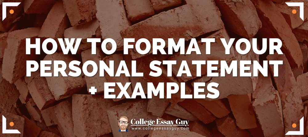 Personal Statement Format + Examples | College Essay Guy