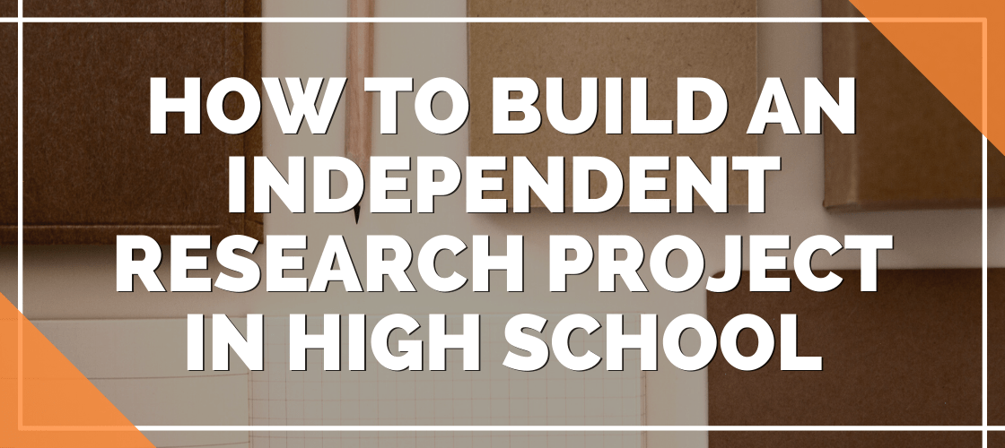 How to Build an Independent Research Project in High School