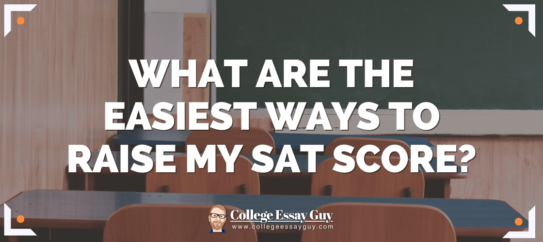What Are The Easiest Ways To Raise My SAT Score What Are The Easiest Ways To Raise My SAT Score