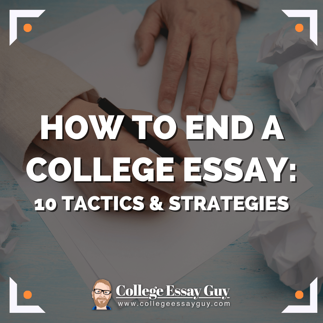 How to End a College Essay: 10 Tactics & Strategies