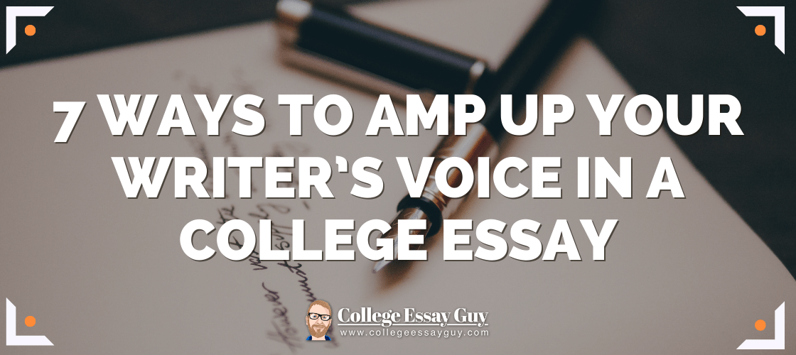 7 Ways to Amp up Your Writer’s Voice in a College Essay
