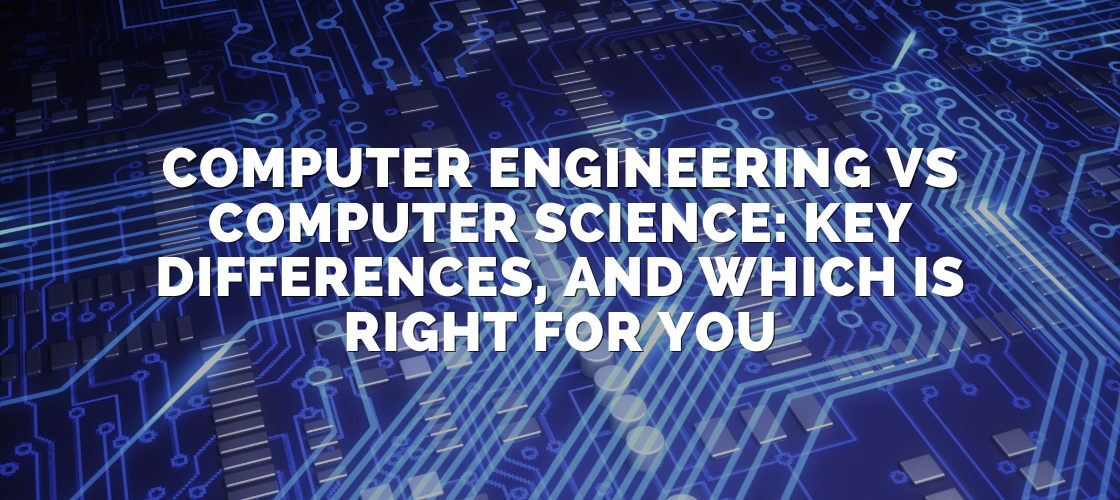 Computer engineering vs computer science: Key differences, and which is ...
