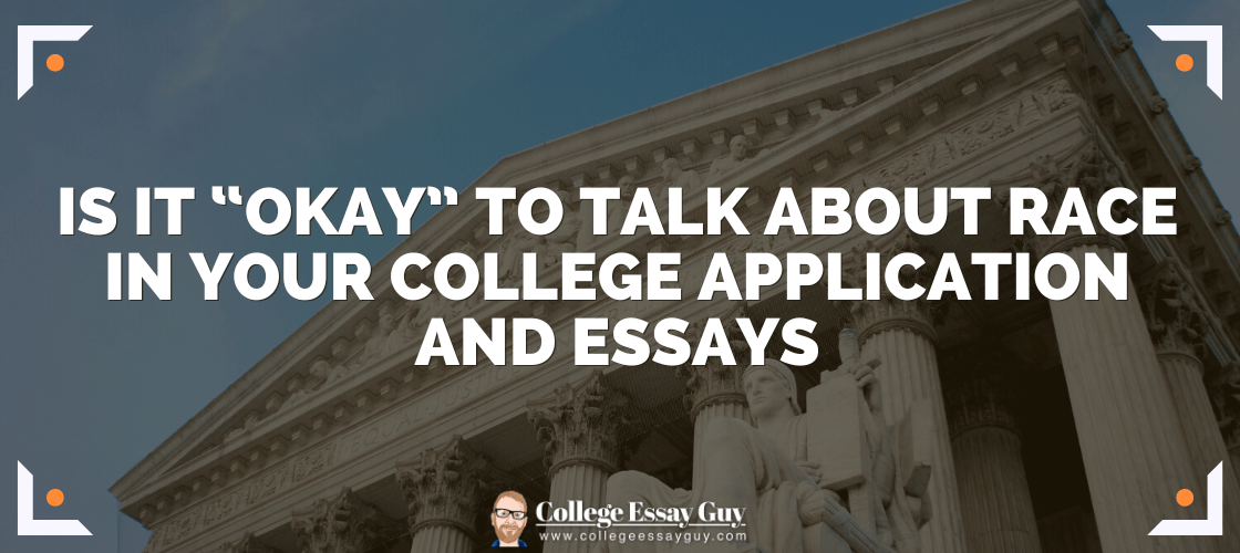 Is It “Okay” to Talk About Race in Your College Application and Essays