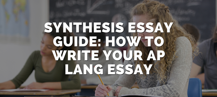 Synthesis Essay Guide: How to write your AP Lang essay