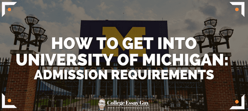 How to get into University of Michigan: Admission Requirements 2023
