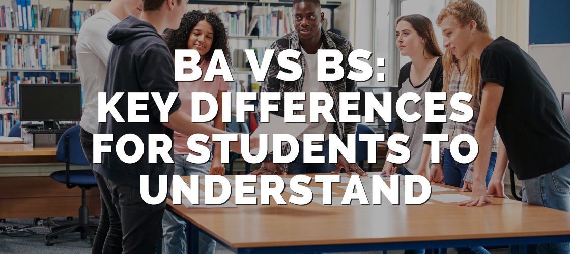 BA vs BS: Key Differences for Students to Understand