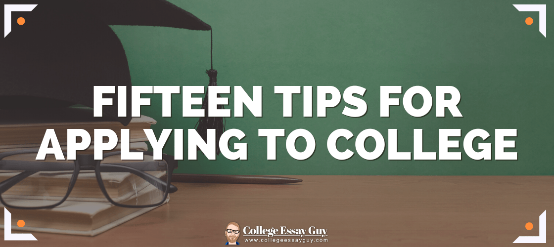 15 Tips for Applying to College | College Essay Guy