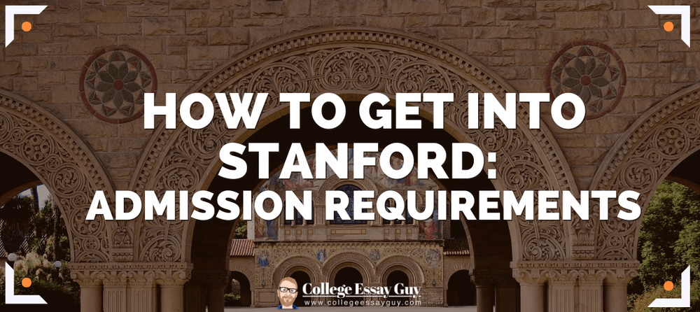 How to get into Stanford: Admission Requirements 2024/2025