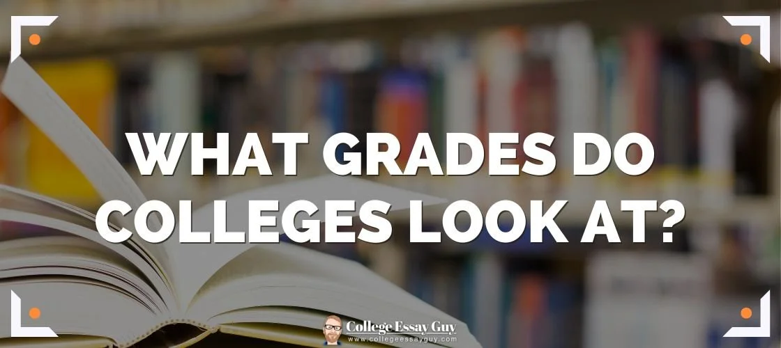 What Grades Do Colleges Look At?