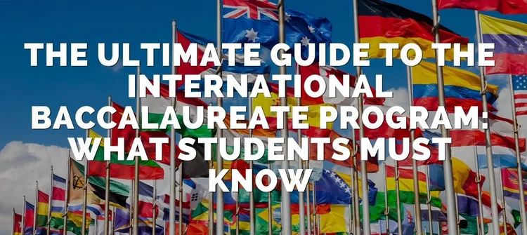 The Ultimate Guide to the International Baccalaureate Program: What ...