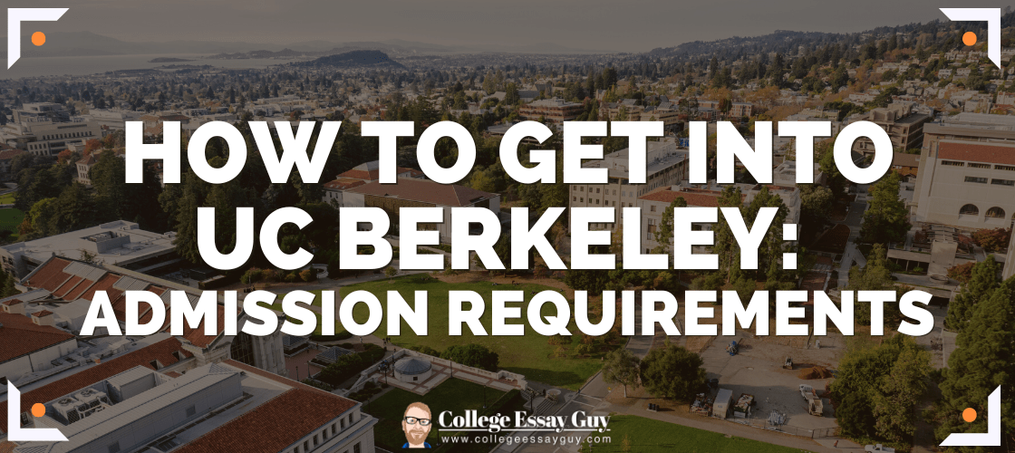 How To Get Into UC Berkeley Admission Requirements 2023