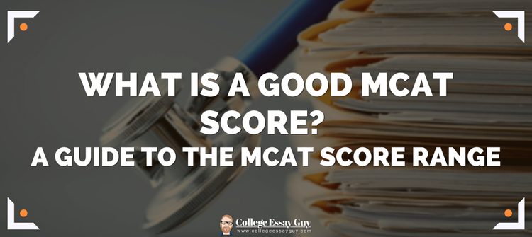 What is a good MCAT score? A guide to the MCAT score range