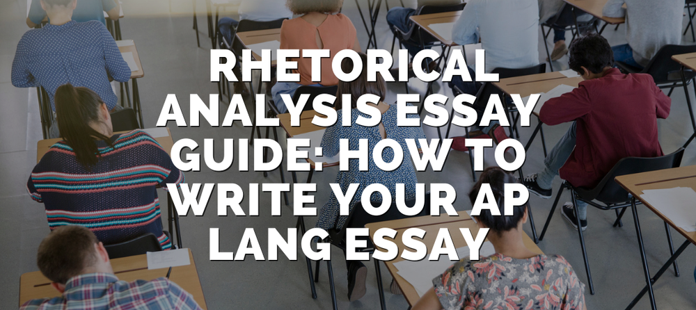 Rhetorical Analysis Essay Guide: How to write your AP Lang essay