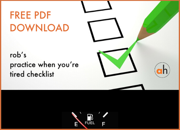 how to practice when you’re tired — ROB KNOPPER