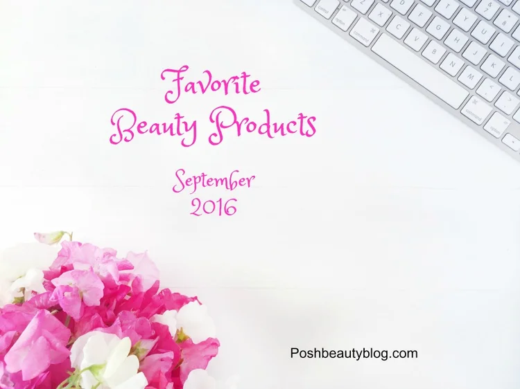 Posh Beauty Blog's Favorite Things September 2016 — Posh Lifestyle ...