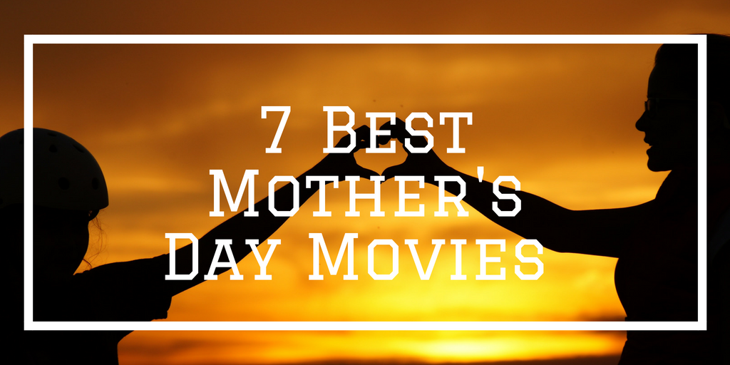 7 Best Mother's Day Movies — Tiaras & Tantrums