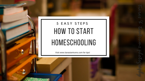 How To Start Homeschooling: 5 Easy Tips — Tiaras & Tantrums