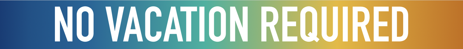 No Vacation Required