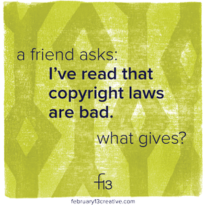 are copyright laws really such a good thing? — F13