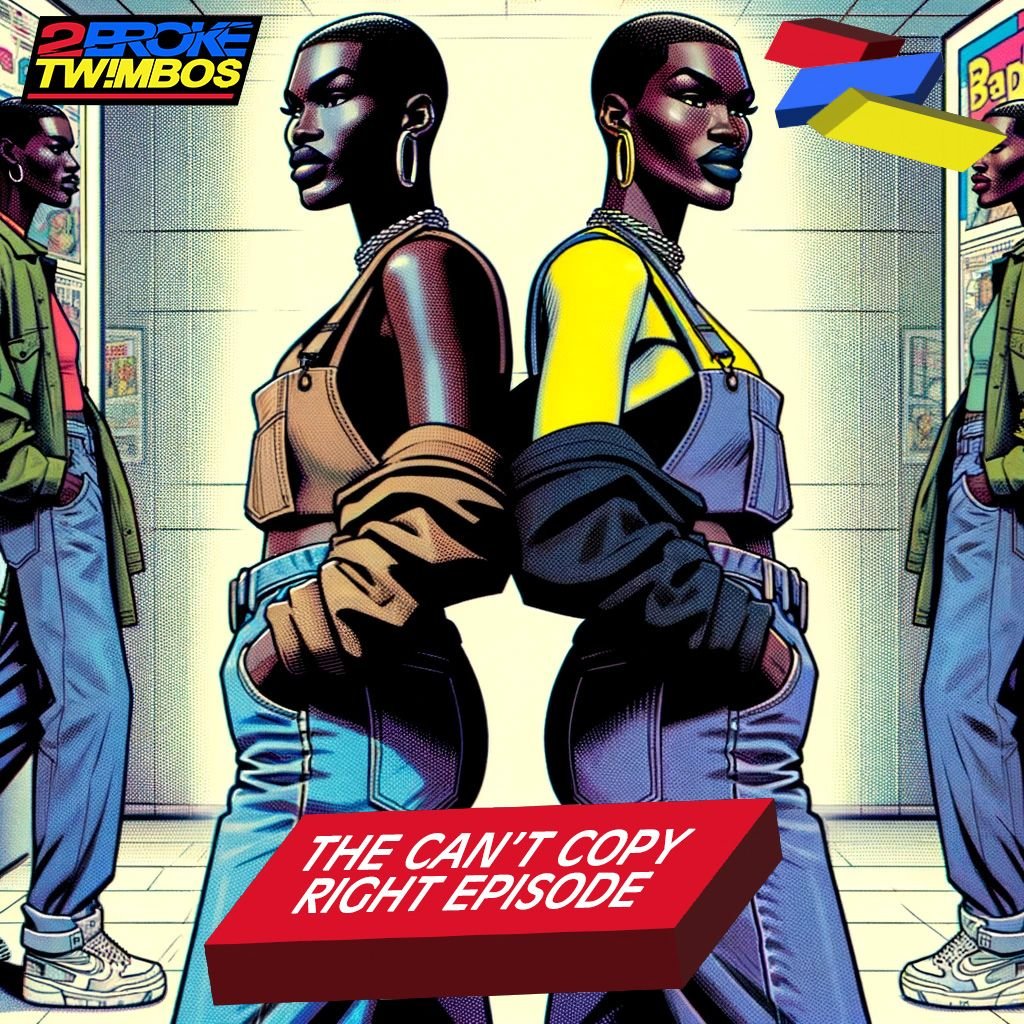 The Can't Copy Right Episode — 2 Broke Twimbos