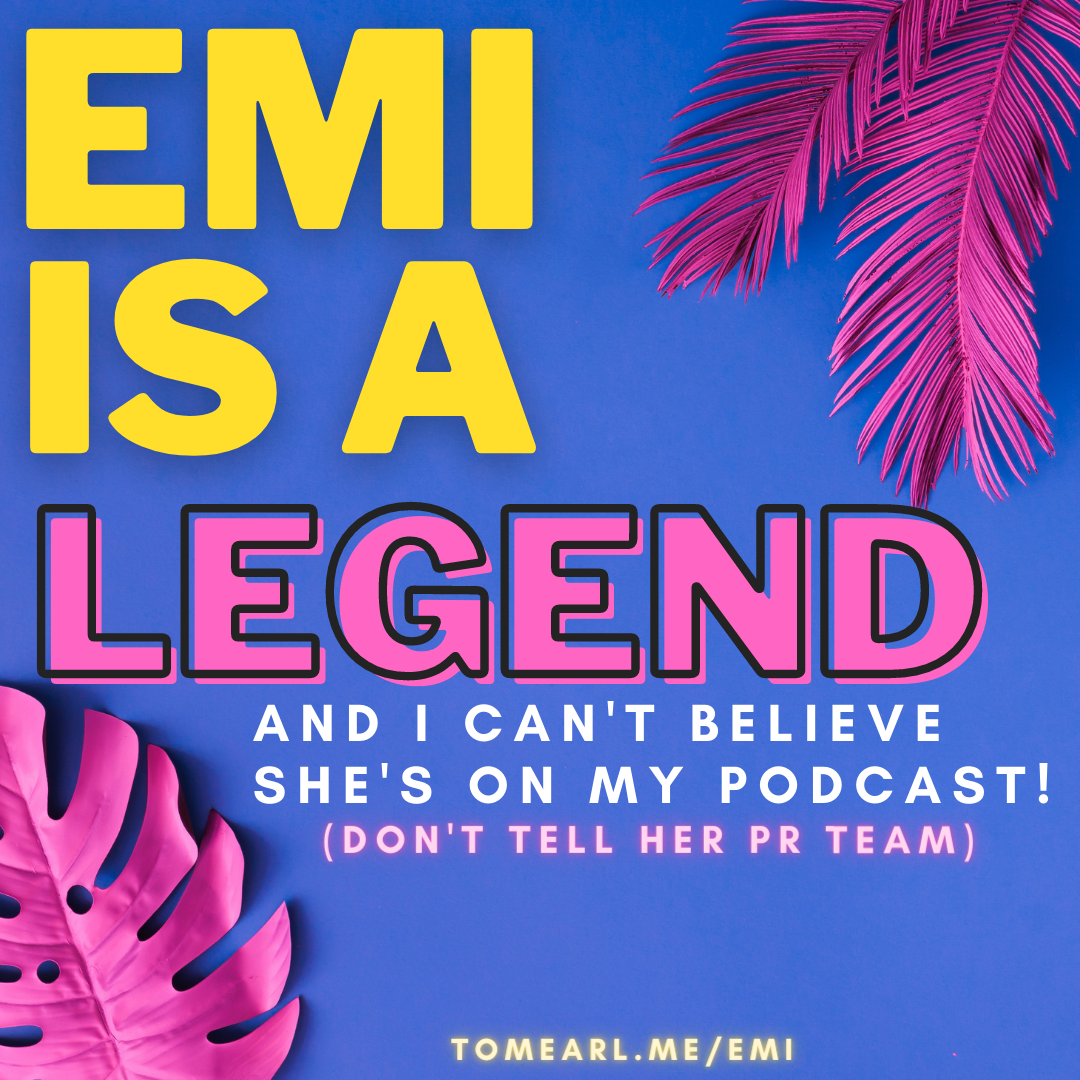 Emi is a Legend! (And I can’t believe she’s this week’s guest). — Tom Earl