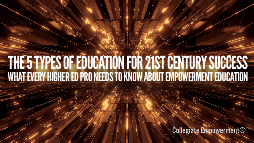 The 5 Types of Education for 21st Century Success — COLLEGIATE EMPOWERMENT